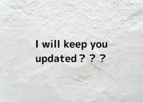 "I will keep you updated"の意味を解説。